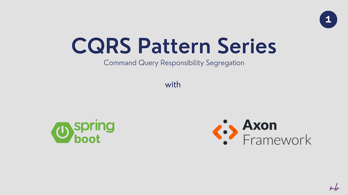 CQRS Pattern Series with Spring Boot and Axon Framework | Mert Bahardoğan | Medium | Medium