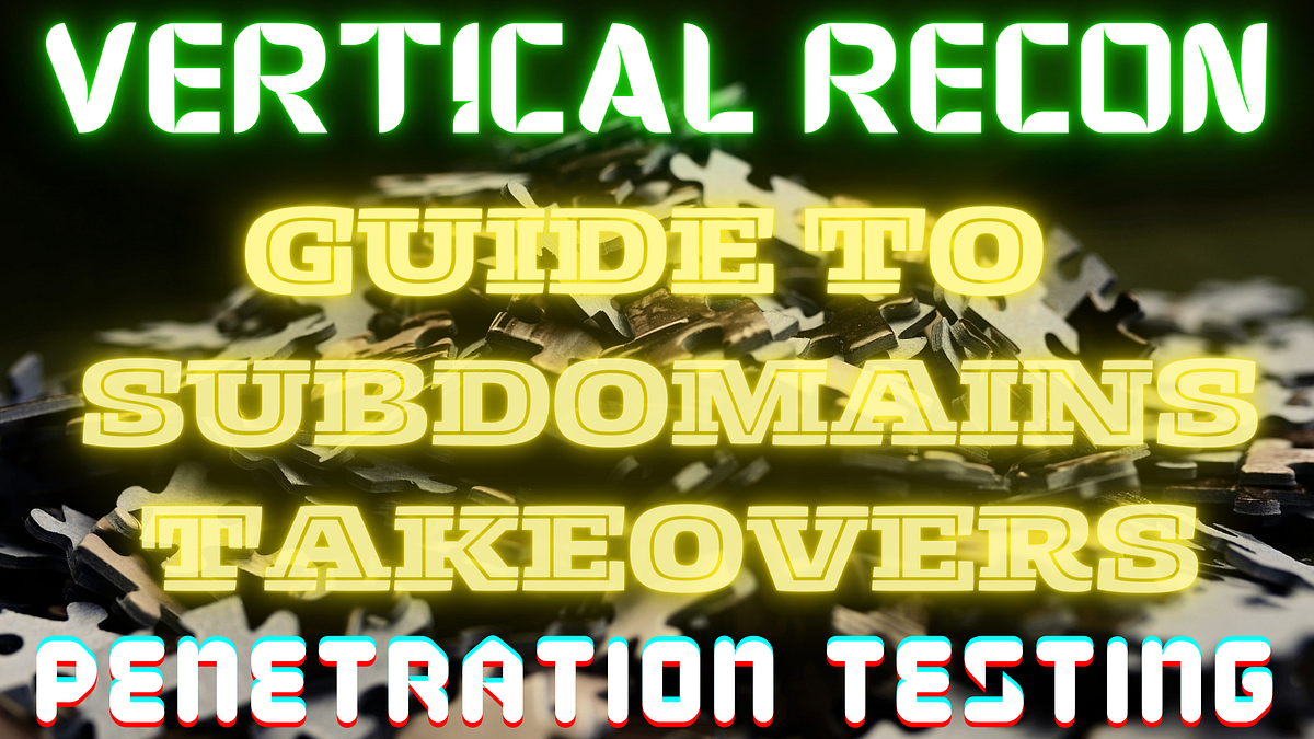 Guide To Subdomain Takeovers💥: DNS Resolutions:-Vertical Recon. | by ...
