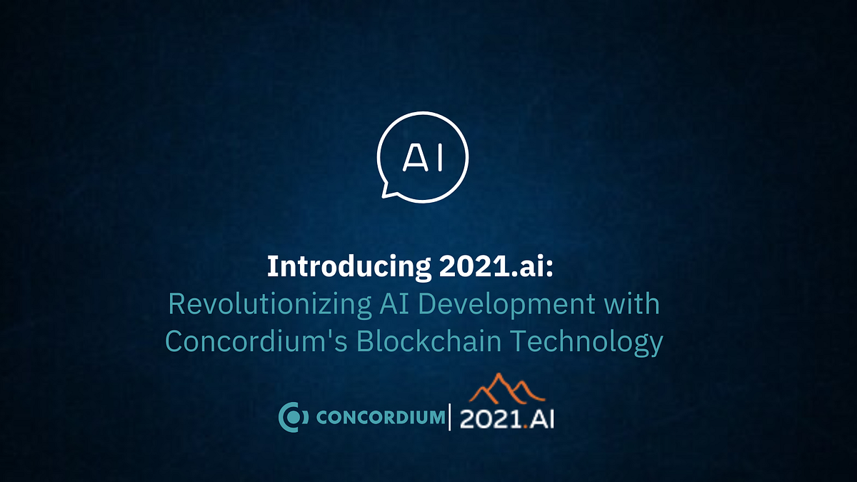 Introducing 2021.ai: Revolutionizing AI Development with Concordium’s Blockchain Technology #1 ...