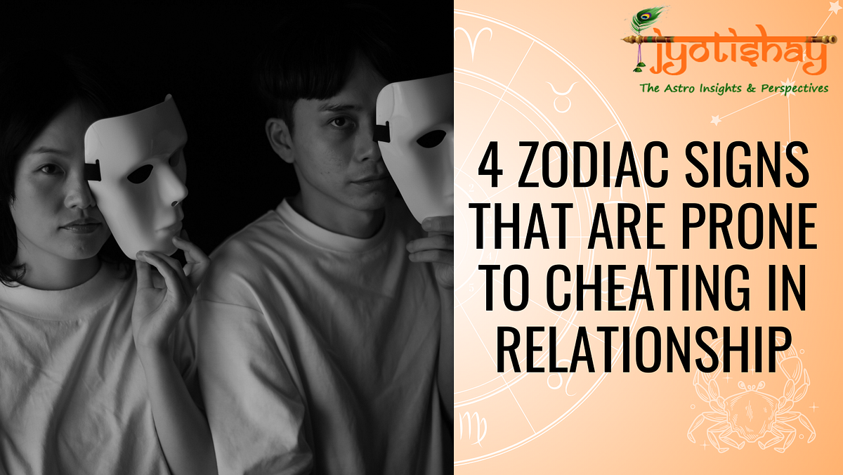 4 Zodiac Signs That Are Prone To Cheating In Relationship — Jyotishay ...
