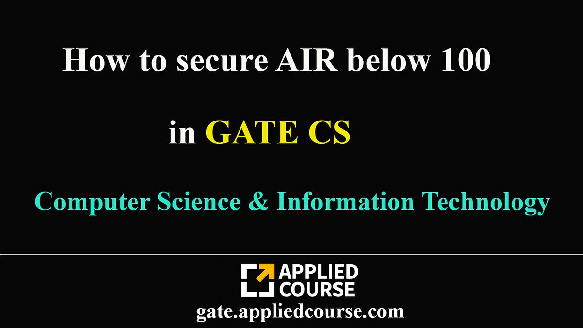 How to secure AIR below 100 in GATE CS? | by GATE APPLIED COURSE | Medium