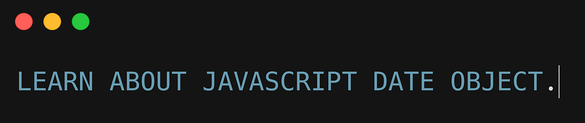 Javascript Date and Time in Detail | by Javascript Jeep🚙💨 | Level Up Coding