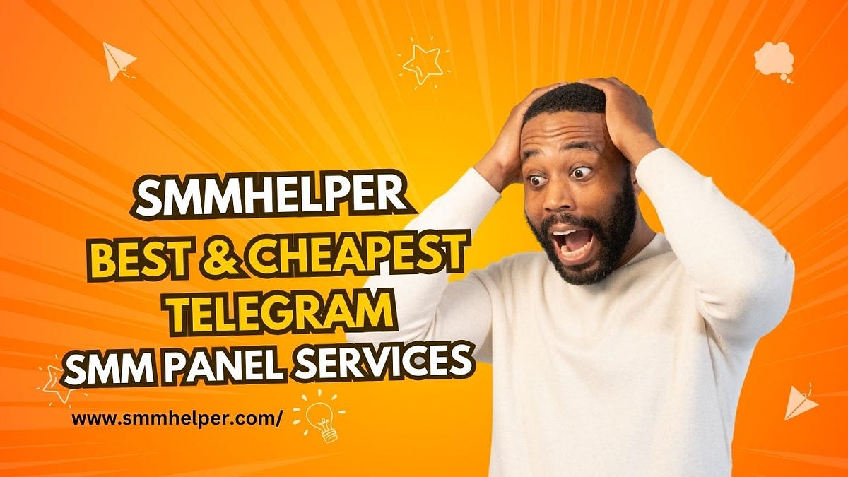 SMMHelper is the Best & Cheapest Telegram SMM Panel Service | by Ashish Pal | Sep, 2024 | Medium