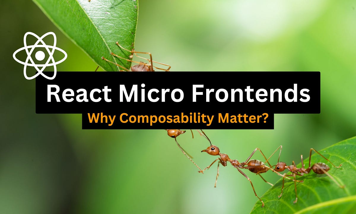 React Micro Frontend: Why Composability Matter? | by Ashan Fernando ...