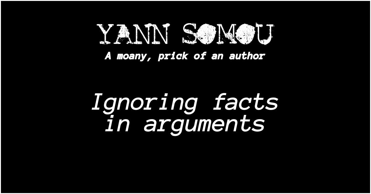 Ignoring facts in arguments | From the book, ‘Don’t be stupid, idiot ...