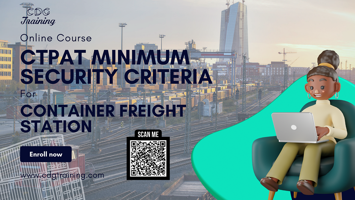 Strengthening Container Freight Station Security: A Guide to CTPAT ...
