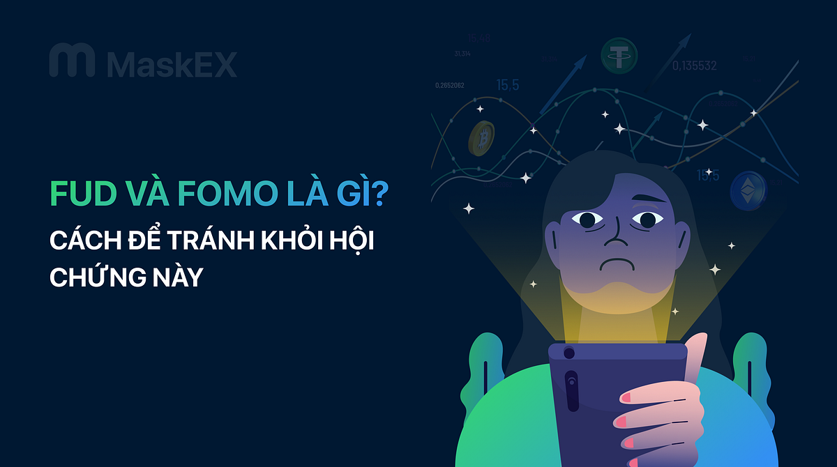 FUD và FOMO là gì? Cách để tránh khỏi hội chứng này | by MaskEX | Medium