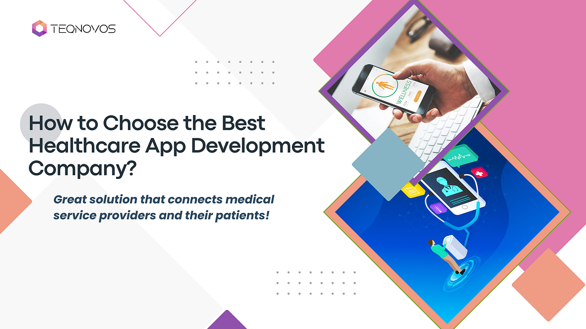 How to Choose the Best Healthcare App Development Company? | by Teqnovos | Apr, 2024 | Medium