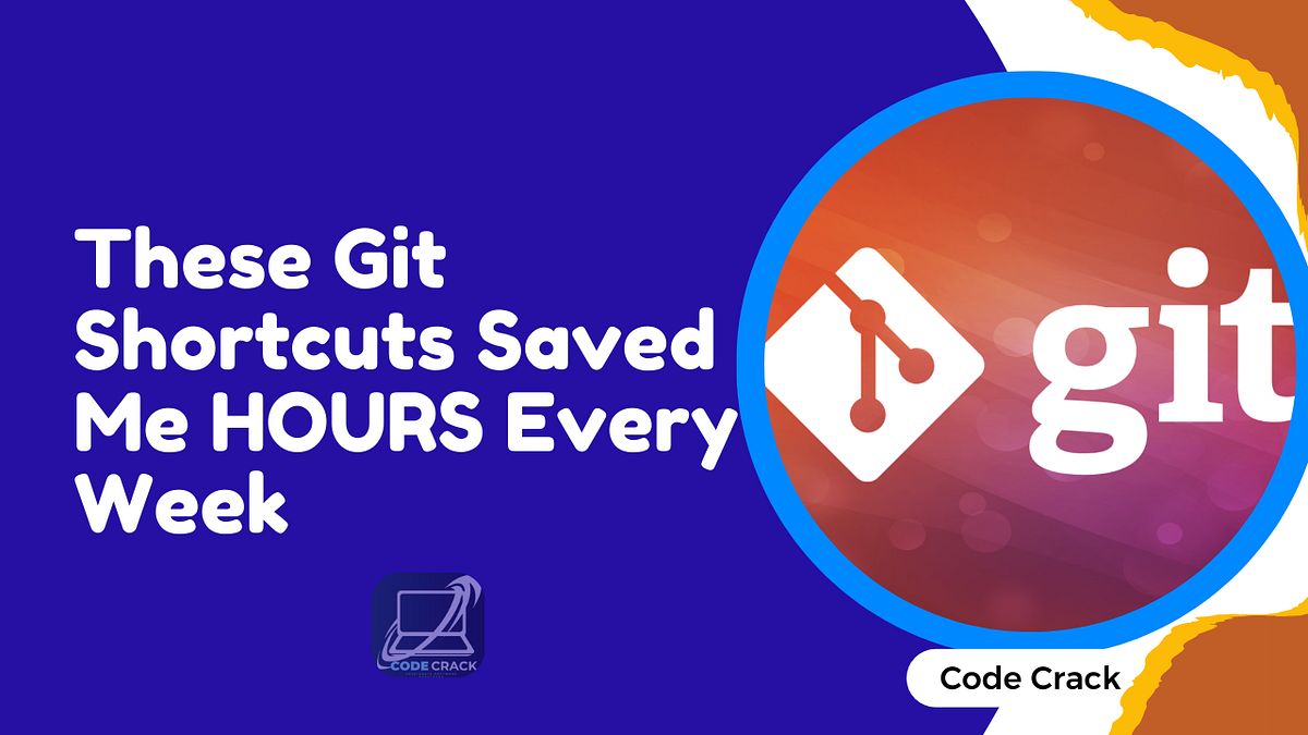 These Git Shortcuts Saved Me HOURS Every Week | by Code Crack | Write A ...
