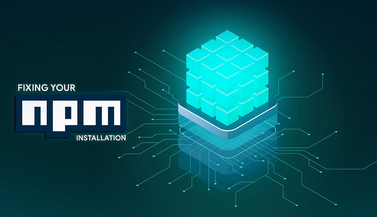 Fixing your NPM installation. Fixing an npm installation gone wrong… | by Todd Birchard ...