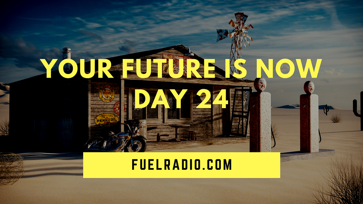 Your Future is NOW — Day 24. Your future is NOW. | by Rod Janz | Medium