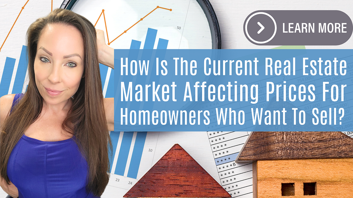 How Is The Current Real Estate Market Affecting Home Prices For Sellers ...