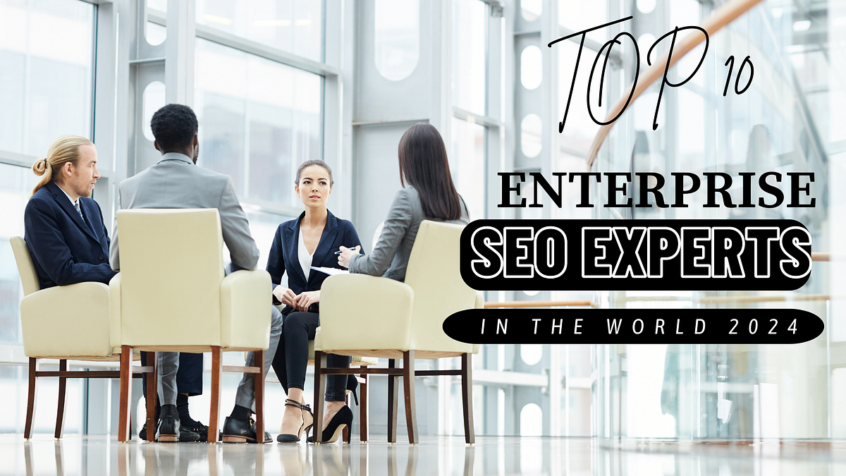 Top 10 Enterprise SEO Experts in the World in 2024 | Medium