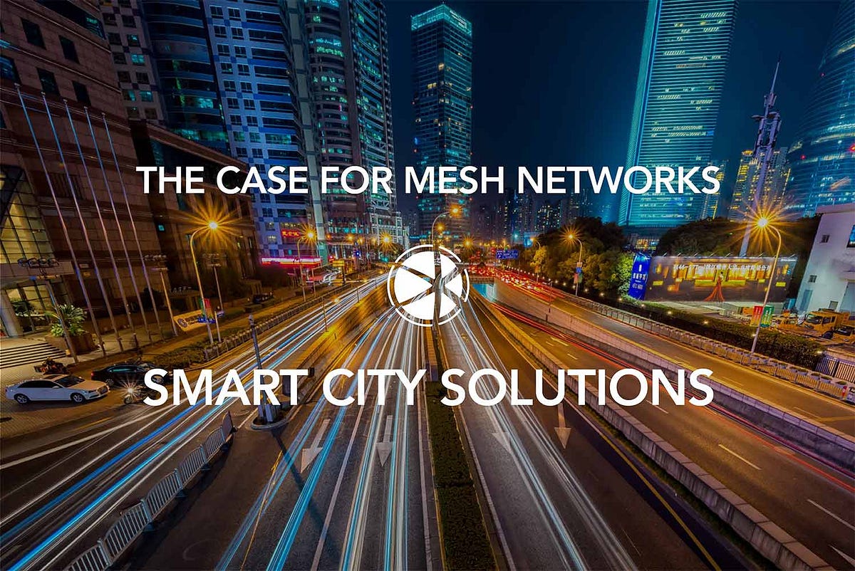 The Case for Mesh Networking in Smart City Technology | by Chris Conti ...