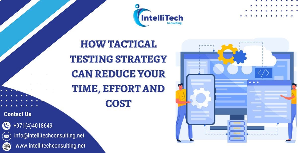 How Tactical Testing Strategy Can Reduce Your Time Effort And Cost By Intellitech Consulting