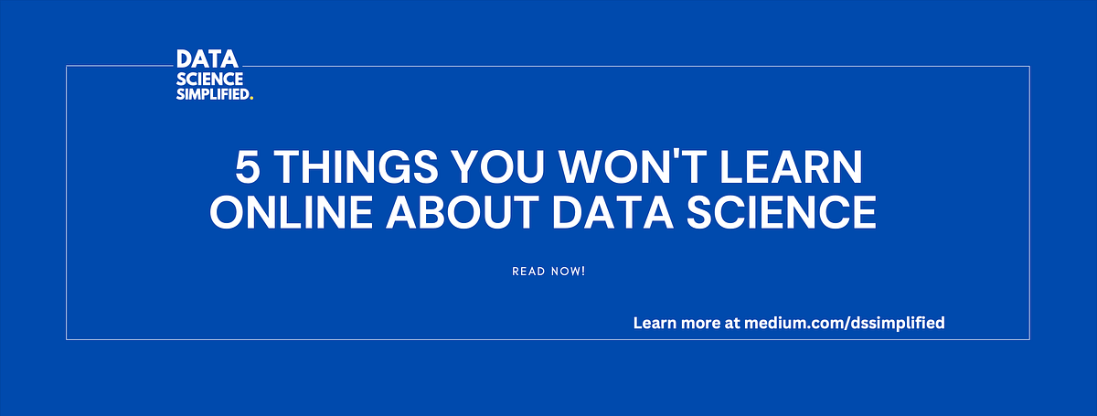 5 Things You Won’t Learn ONLINE about Data Science | by Yash Gupta | Data Science Simplified ...