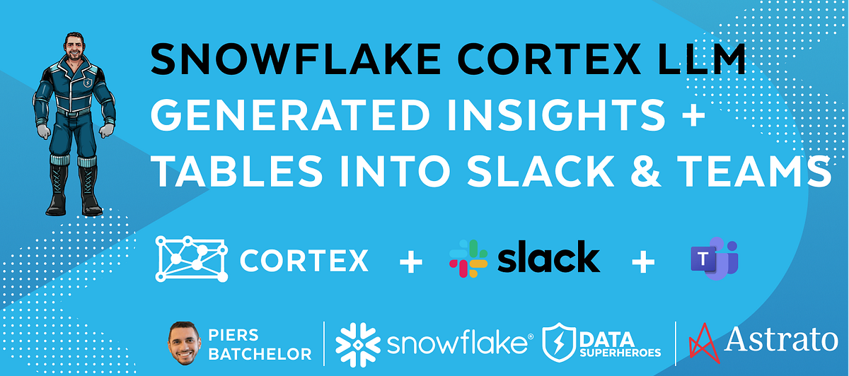 Snowflake Cortex LLM Generated Insights + Tables into Slack & Teams ...