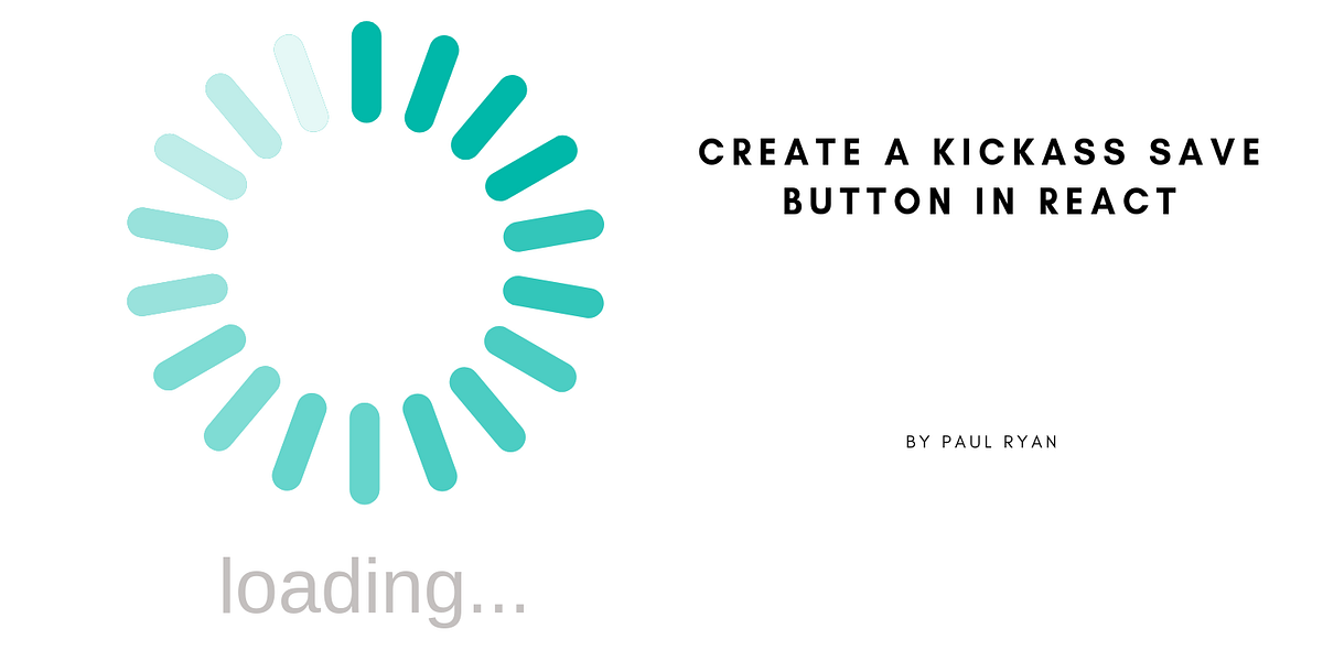 Create a Kickass Save Button in React | by Paul Ryan Codes | Medium