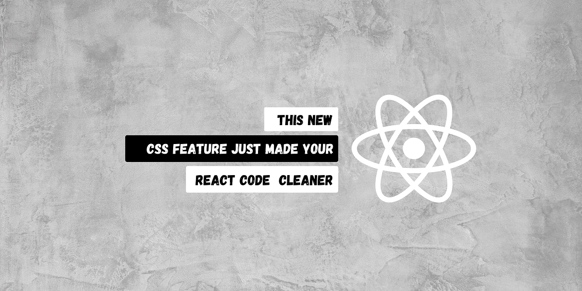This New CSS Feature Just Made Your React Code Cleaner | by React_With_Ibrahim | Jul, 2025 | Medium