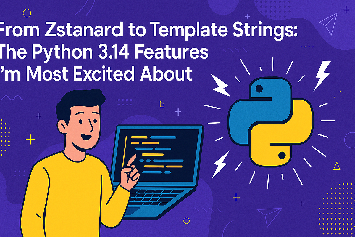🐍 From Zstandard to Template Strings: The Python 3.14 Features I’m Most Excited About | by ...