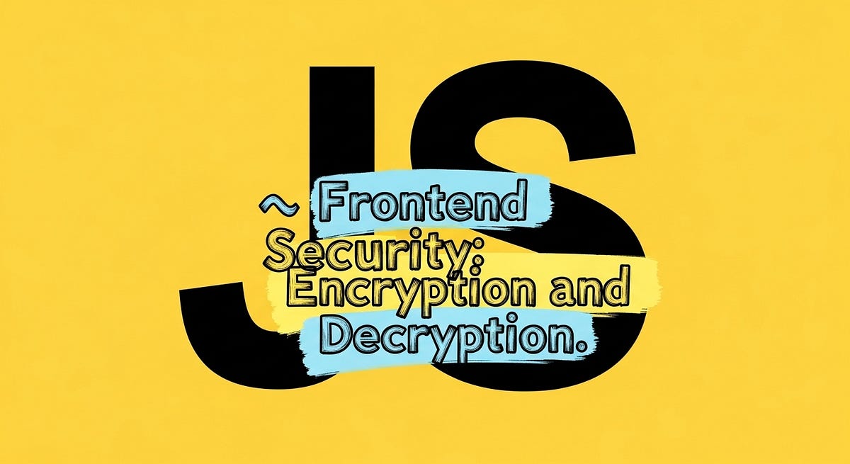 🔐 Frontend Security: Mastering Encryption and Decryption Techniques | by Xiuer Old | JavaScript ...