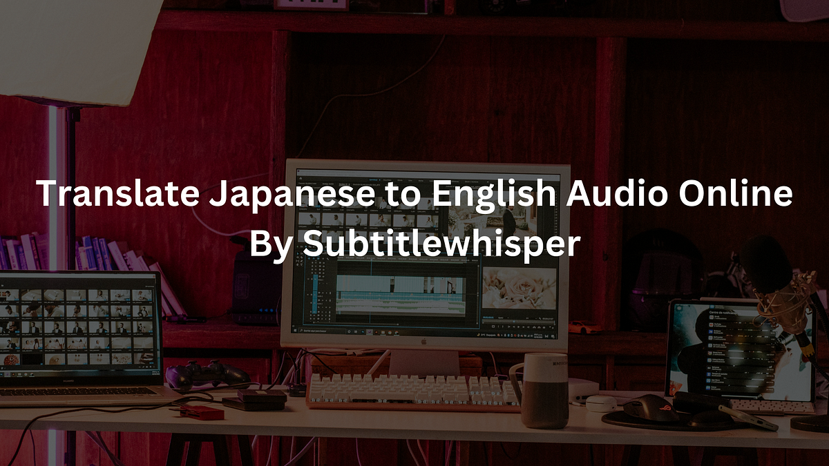 【Free】Japanese to English — Audio Translation Online | by Brian Chui ...