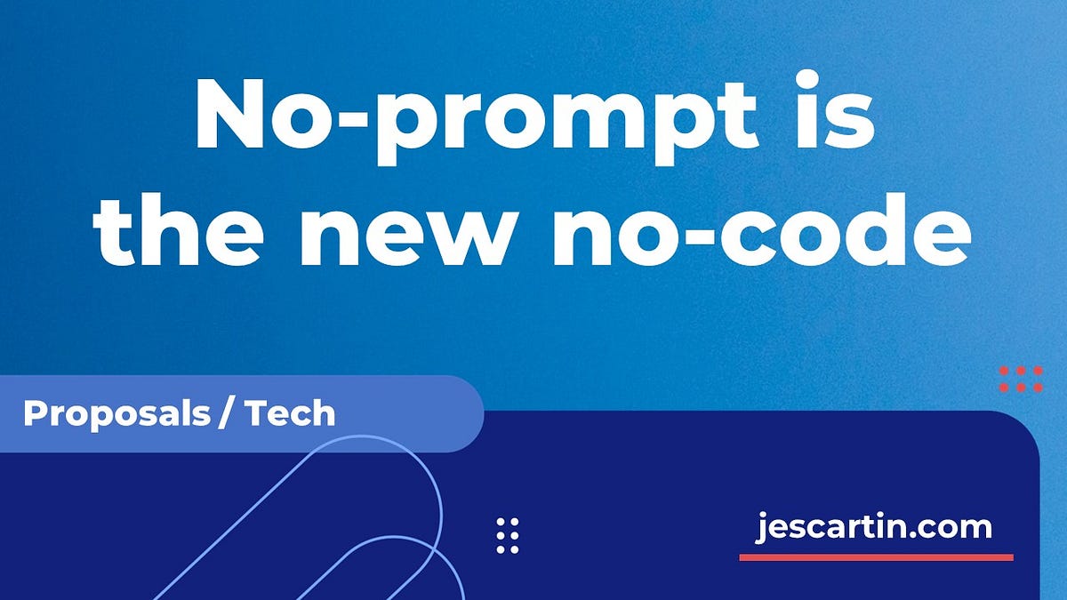 No-prompt is the new no-code.. This is a recap of the most valuable ...
