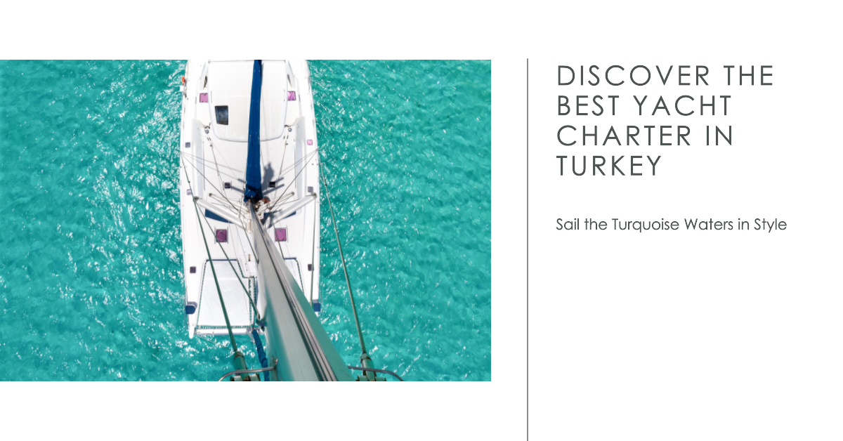 Navigating Serenity: A Detailed Guide to Yacht Charter in Turkey | by ...