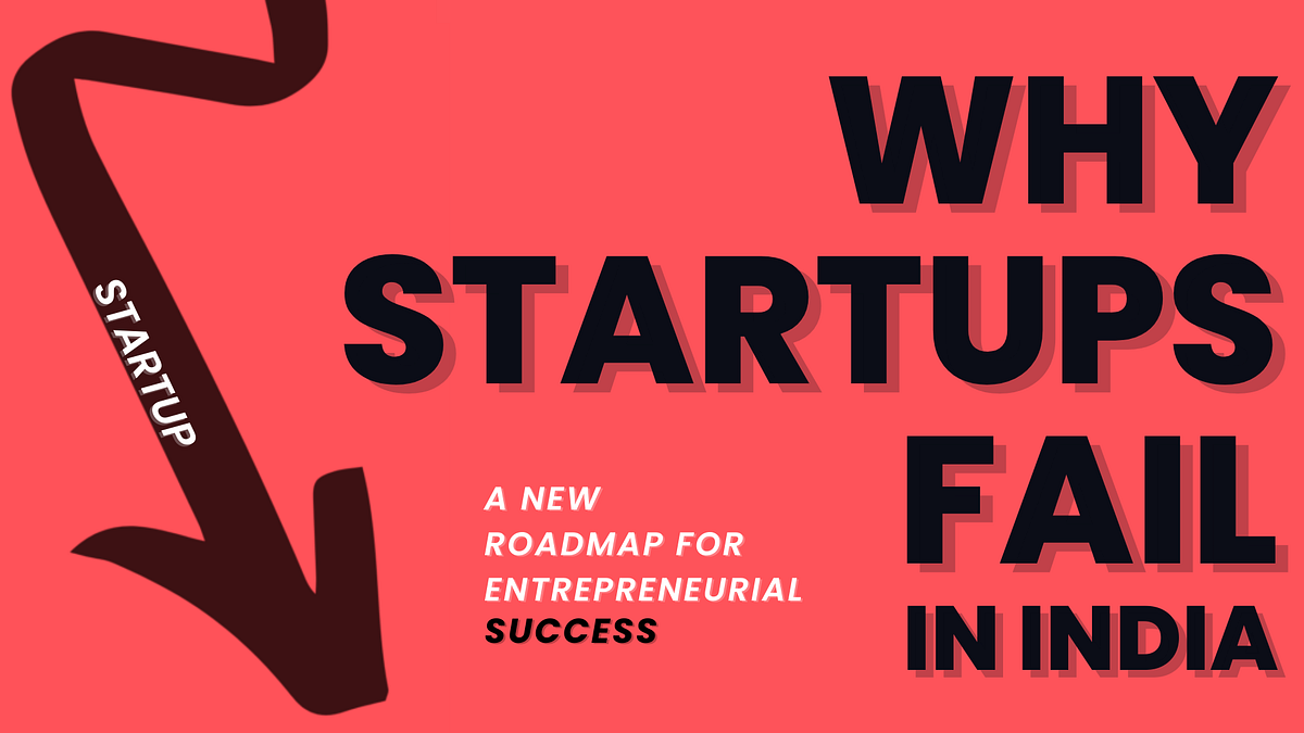 Why do so many Startups Fail in India? Here are reasons why | by ...