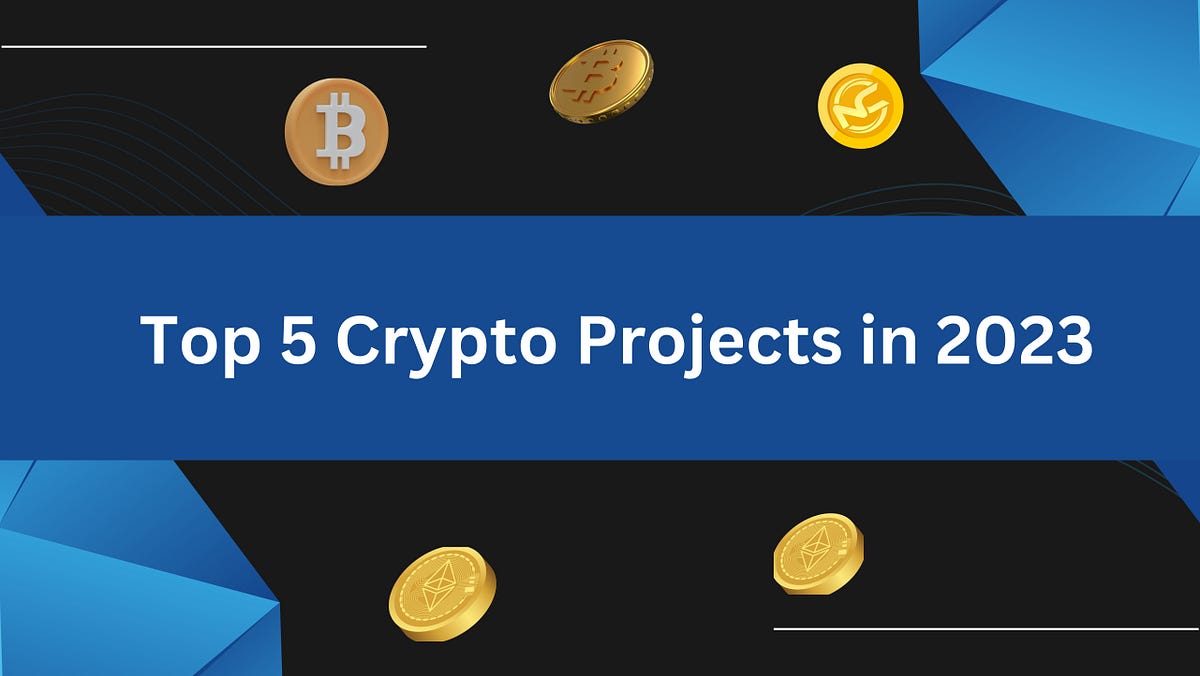 Top 5 Crypto Projects in 2023. 5 cryptocurrency predictions for 2023 ...