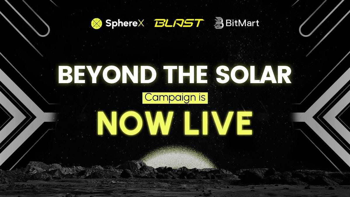 Unveiling Beyond The Solar: SphereX’s Dual-Track Campaign for Blast and BitMart Users | by ...