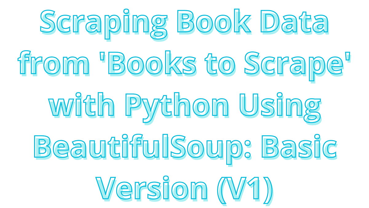 Scraping Book Data from “Books to Scrape” with Python Using BeautifulSoup: Basic Version (V1 ...
