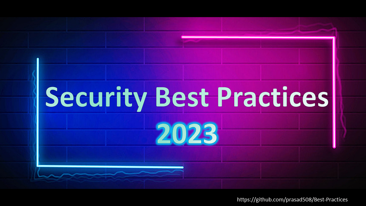Security Best Practices -2023. We have formulated a set of best… | by ...