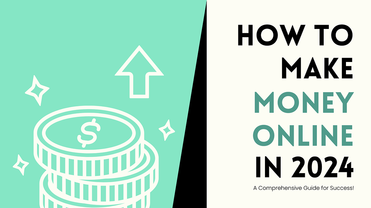 How to Make Money Online in 2024 — A Comprehensive Guide for Success! | by Markit Vers | Jan ...