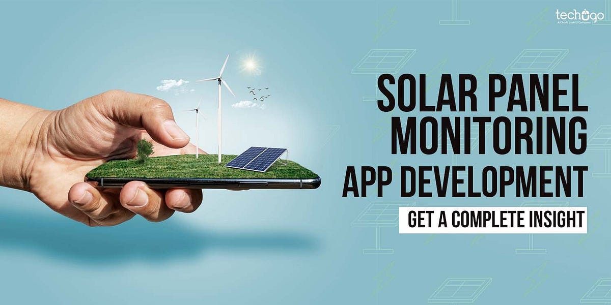Solar Panel Monitoring App Development: Get a Complete Insight ...