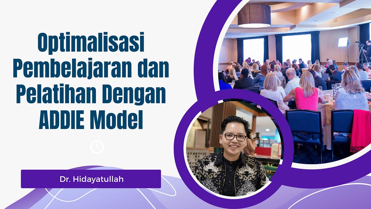 Optimalisasi Pembelajaran dan Pelatihan dengan ADDIE Model | by Dr. Hidayatullah,M.Si.,M.Kom.,M ...