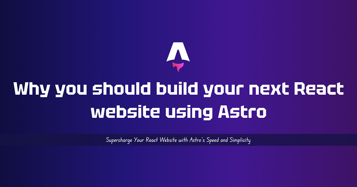 Why you should build your next React website using Astro | by Andrew ...