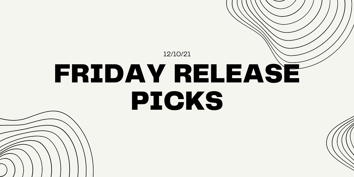 Friday Release Picks (12/10/21). My top picks from this Friday’s new ...
