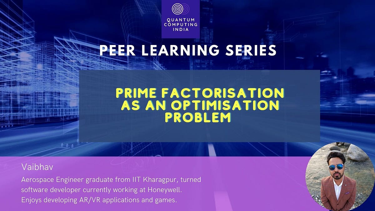 Prime Factorisation as Optimisation Problem | by QuantumComputingIndia | Medium