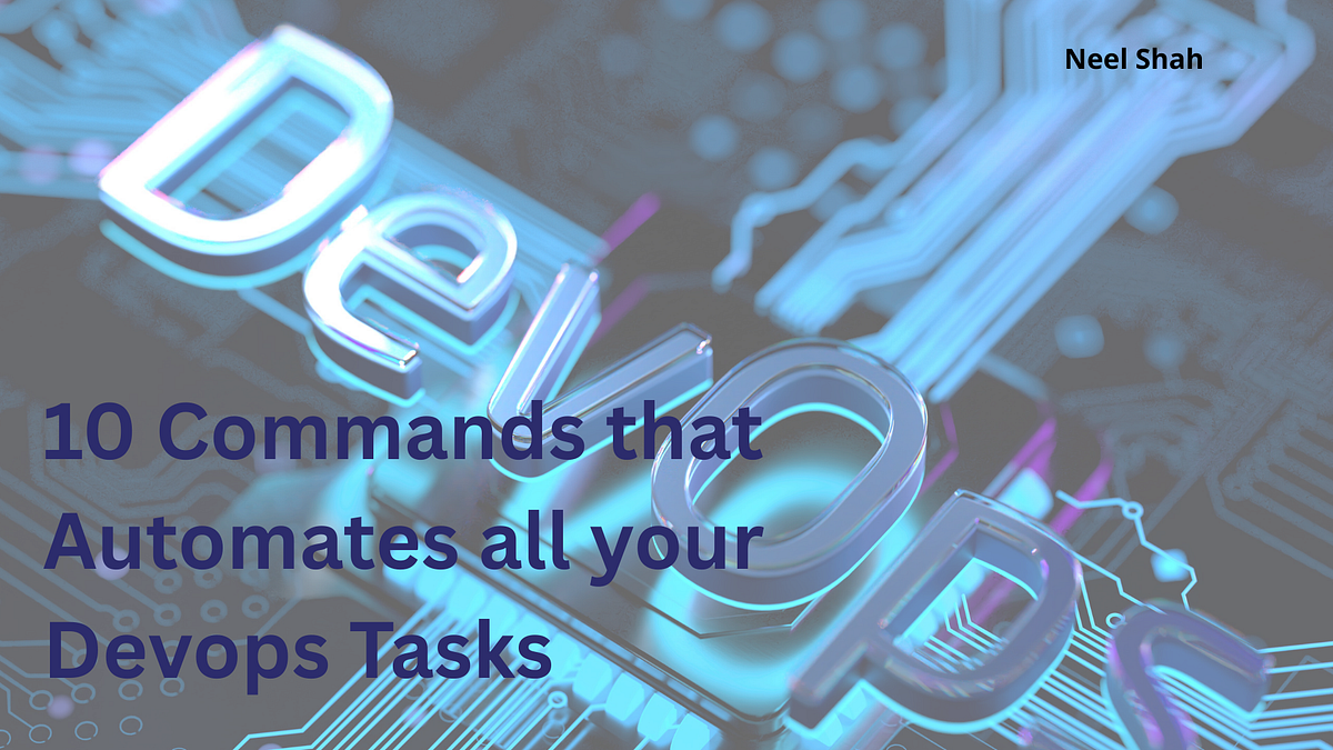 10 Automation Commands That Changed My Daily DevOps Life | by Neel Shah | Devops & AI Hub | Sep ...
