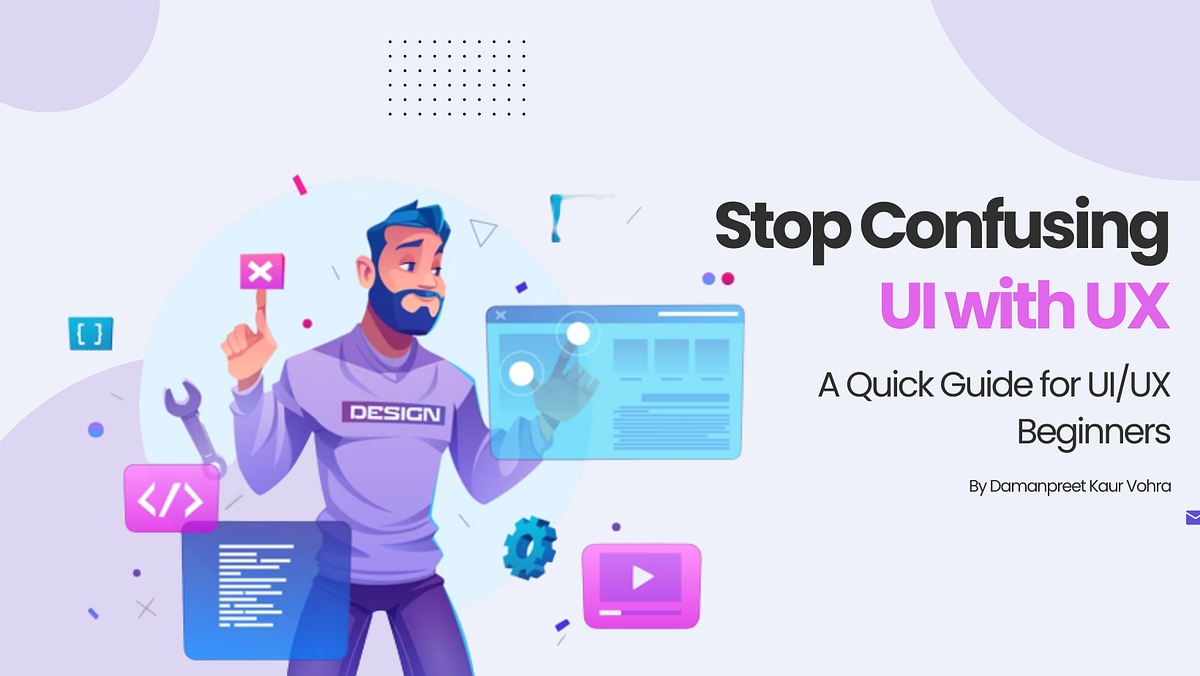 Stop Confusing UI with UX- A Quick Guide for UI/UX Beginners | by Damanpreet Kaur Vohra | Medium