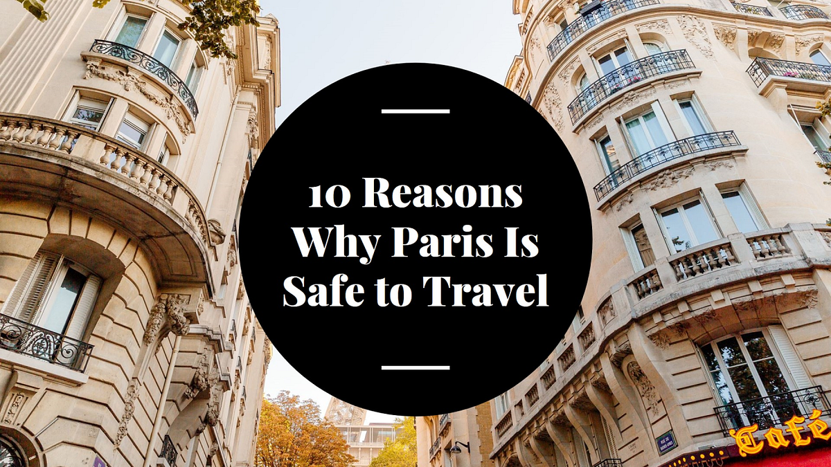 Is It Safe to Travel to Paris? 10 Solid Reasons! | by Harold Adkins ...