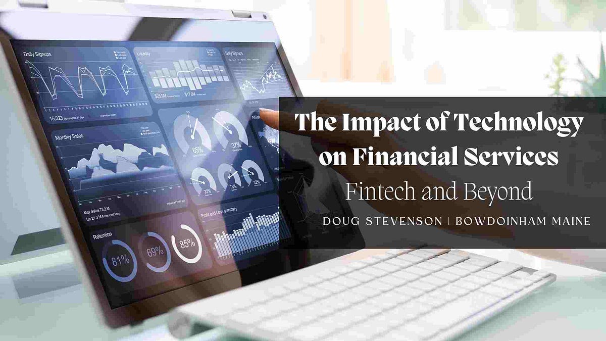 The Impact of Technology on Financial Services: Fintech and Beyond | by ...