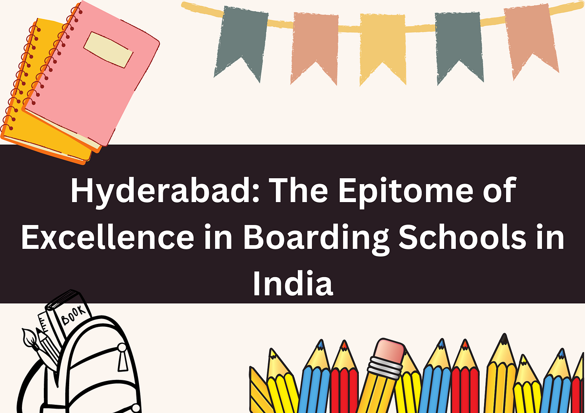 Hyderabad: The Epitome of Excellence in Boarding Schools in India | by ...