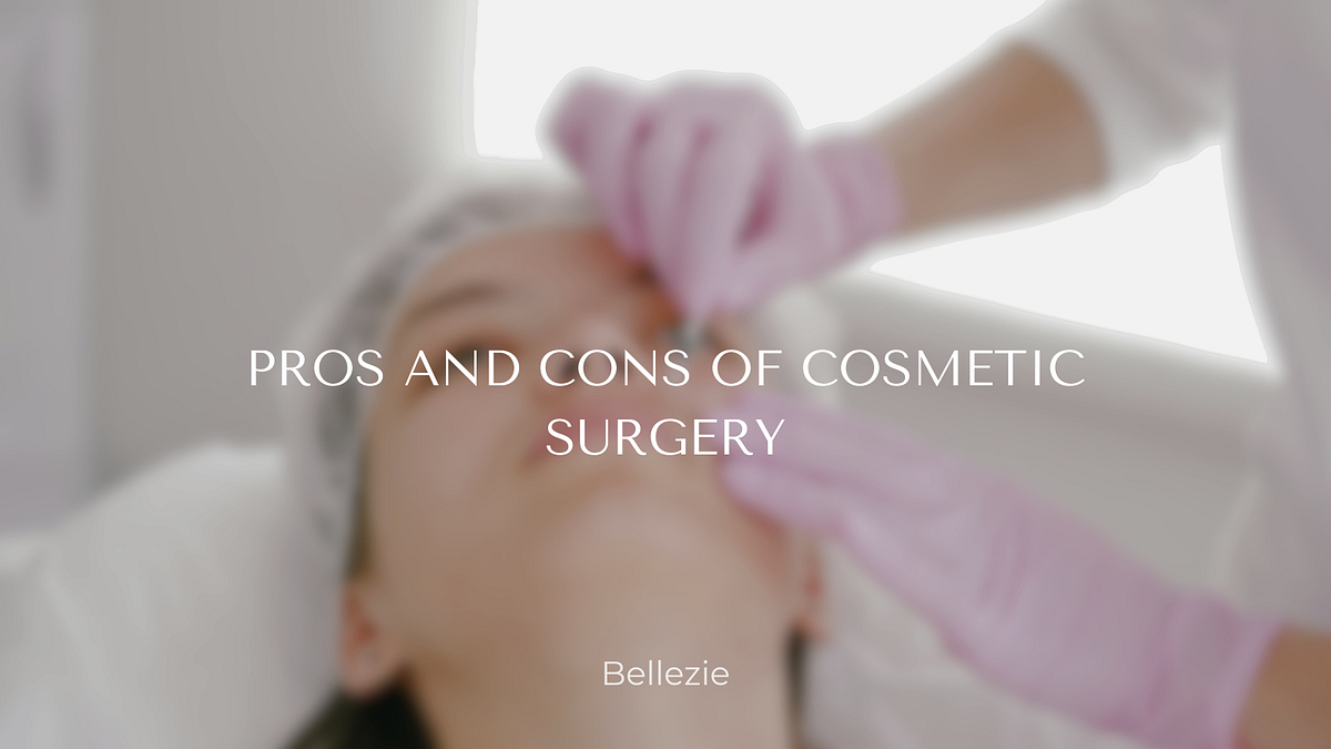 Pros and Cons of Cosmetic Surgery | by Bellezie | Apr, 2024 | Medium