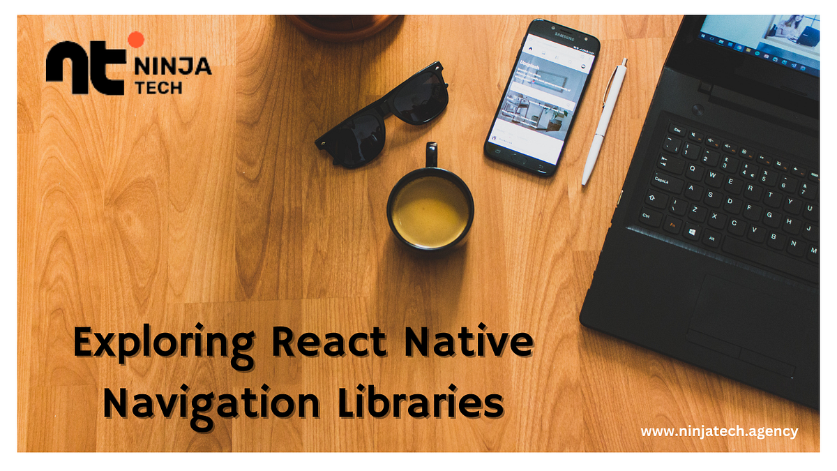 Exploring React Native Navigation Libraries | by Ninja Tech | Nov, 2023 | Medium