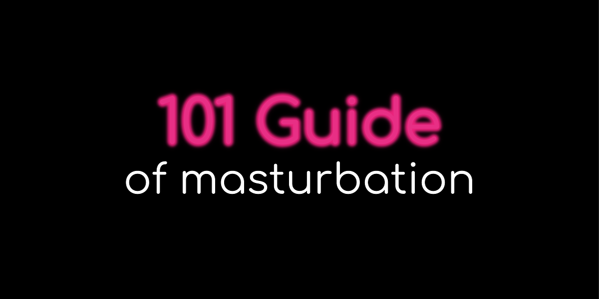 101 Guide for Self Pleasure. In today’s society, the topic of… | by Jhon Ort | Medium