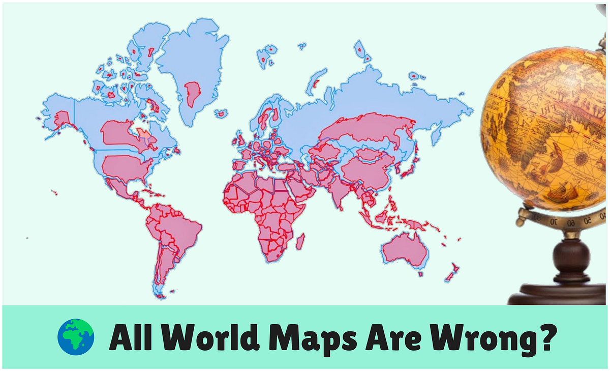 🌍 All World Maps Are Wrong?. Every map you’ve ever seen is lying to… | by Mohammad Daiyan | Medium