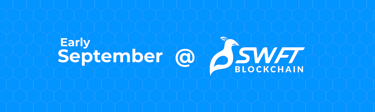 Early Sept. @ SWFT Blockchain. The SWFT Blockchain team is proud to ...