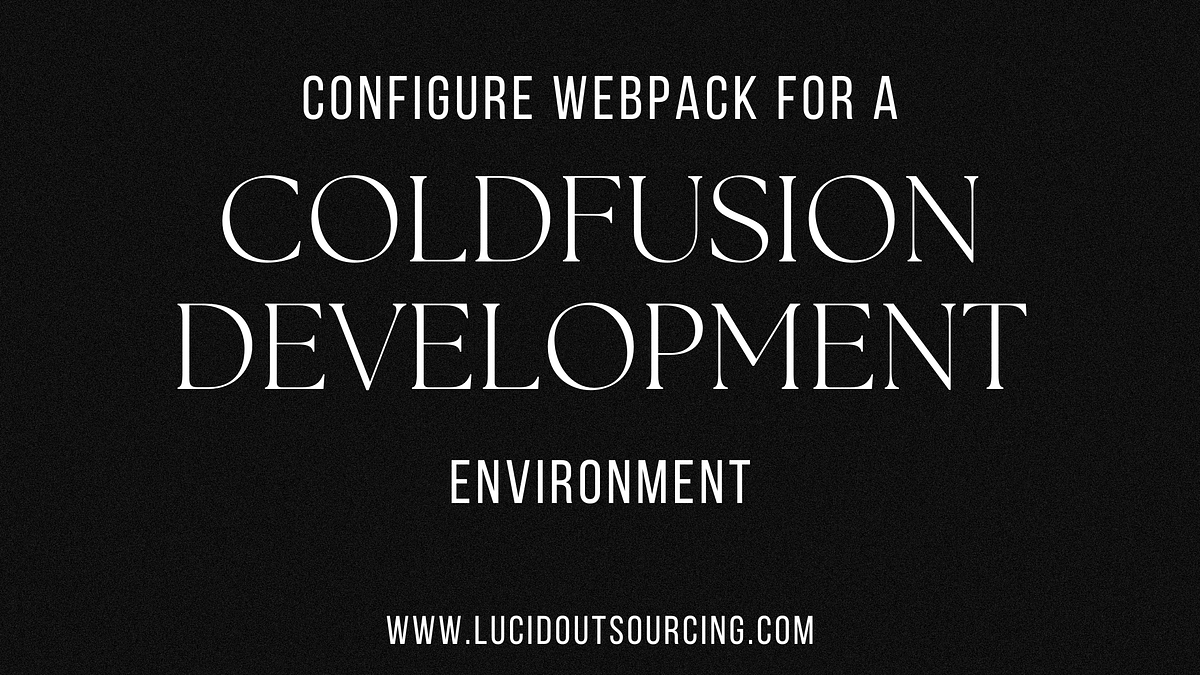 Configure Webpack for a ColdFusion Development Environment | by Deepak Purohit | Jul, 2024 | Medium